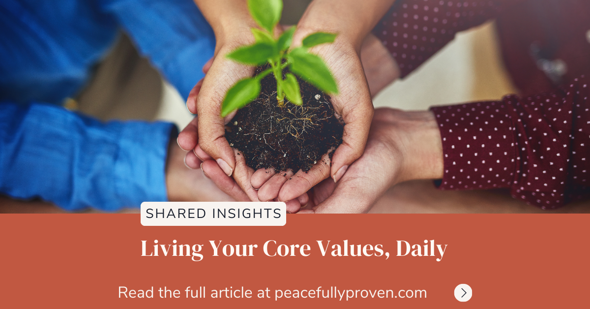 Living Your Core Values, Daily | Peacefully Proven